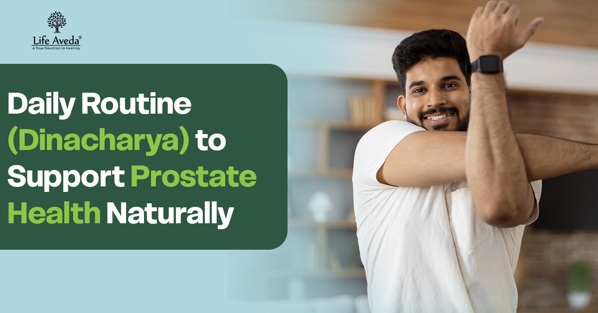 Daily Routine (Dinacharya) to Support Prostate Health Naturally – Life ...