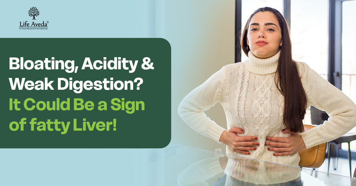 Bloating, Acidity & Weak Digestion? It Could Be a Sign of fatty Liver ...
