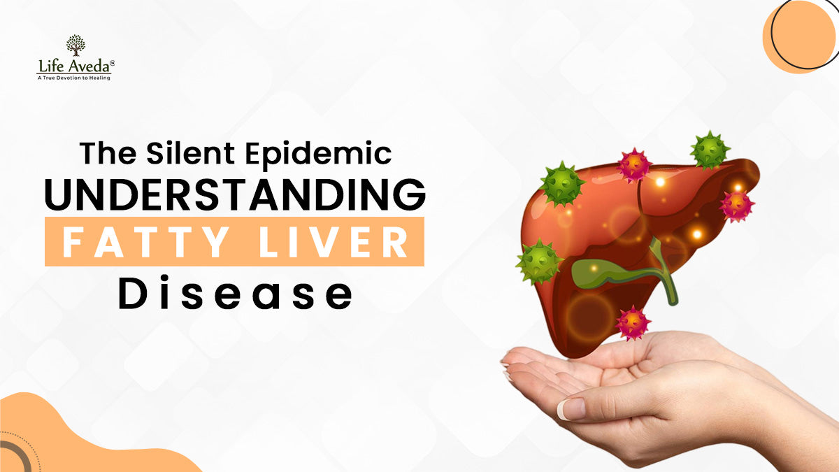 The Silent Epidemic: Understanding Fatty Liver Disease – Life Aveda